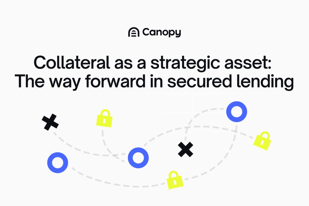 Collateral as a strategic asset in modern secured lending - Canopy